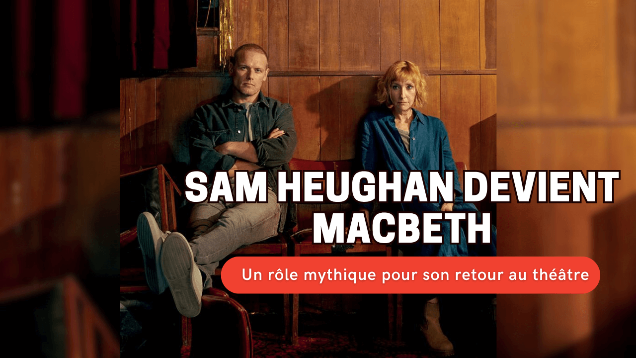 Macbeth : Sam Heughan de retour au théâtre